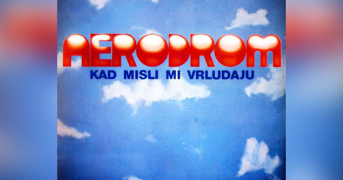 Album koji vredi spasiti od zaborava: Aerodrom - "Kad misli mi vrludaju", simfo-rok na ...